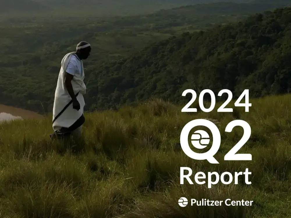 Pulitzer Center Quarter 2 2024 Highlights | Pulitzer Center